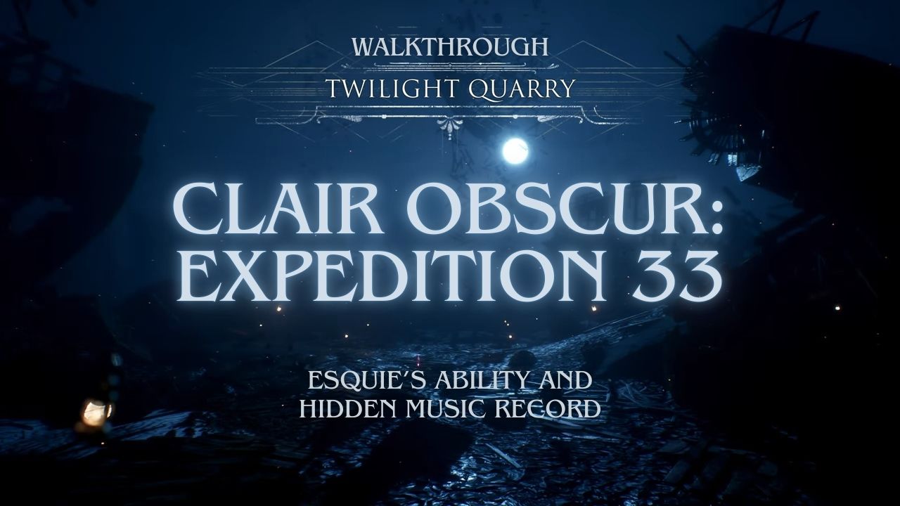 Clair Obscur: Expedition 33 - Twilight Quarry Walkthrough